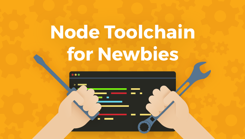 Node Toolchain for Newbies: The Best Node Apps and Libraries to ... Node Toolchain for Newbies: The Best Node Apps and Libraries to ...